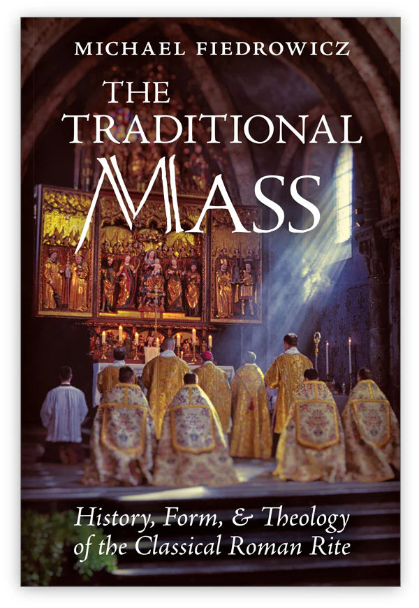The Traditional Mass History: Form, and Theology of the Classical Roma ...